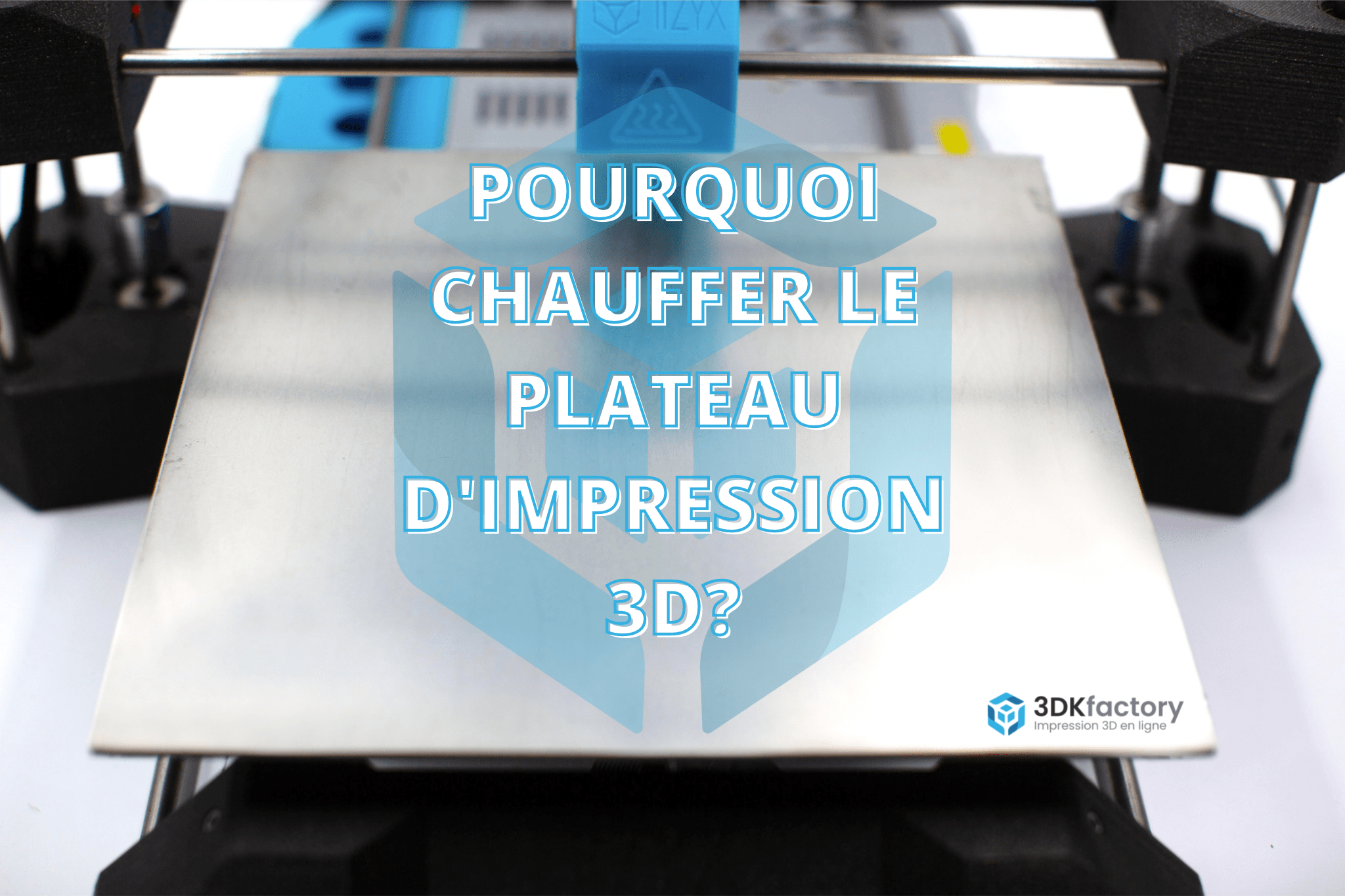 Pourquoi chauffer le plateau d’impression 3D ? | 3DKfactory, service d ...